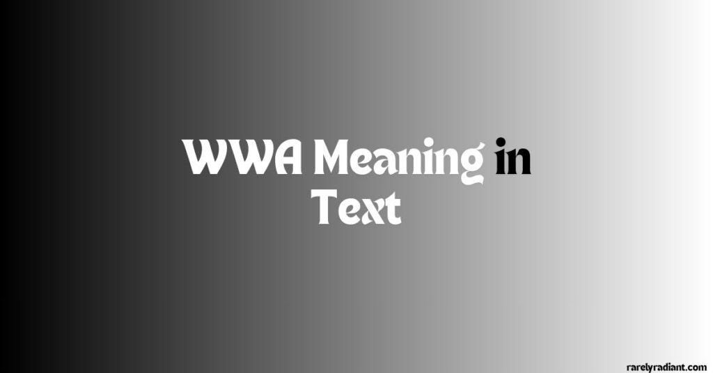 WWA Meaning in Text: Everything You Need to Know in 2026 - Rarely Radiant